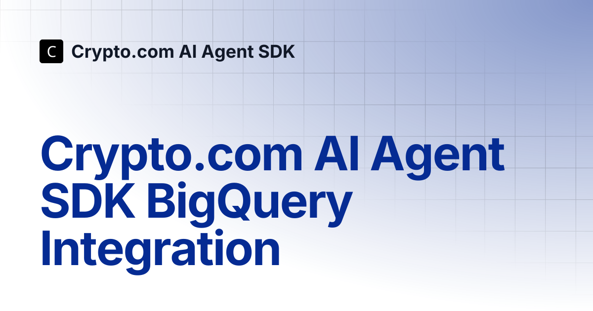 Crypto.com AI Agent SDK BigQuery Integration | Crypto.com AI Agent SDK