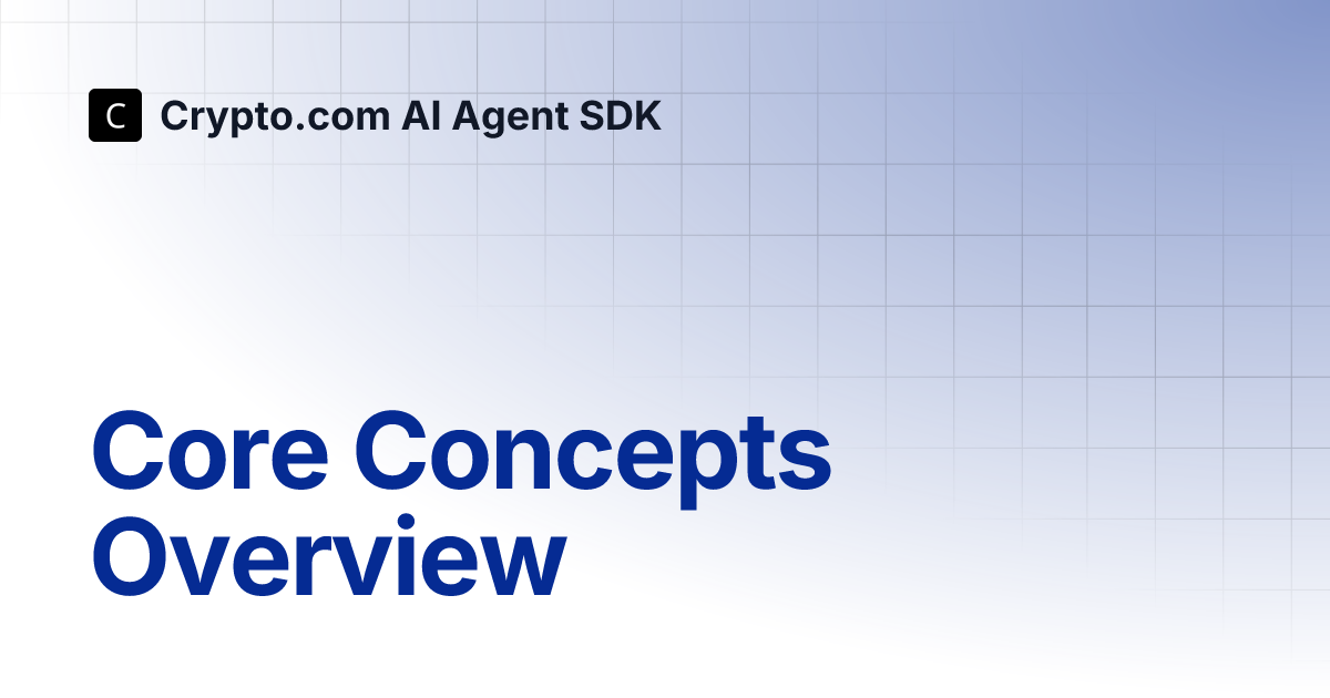 Core Concepts Overview | Crypto.com AI Agent SDK