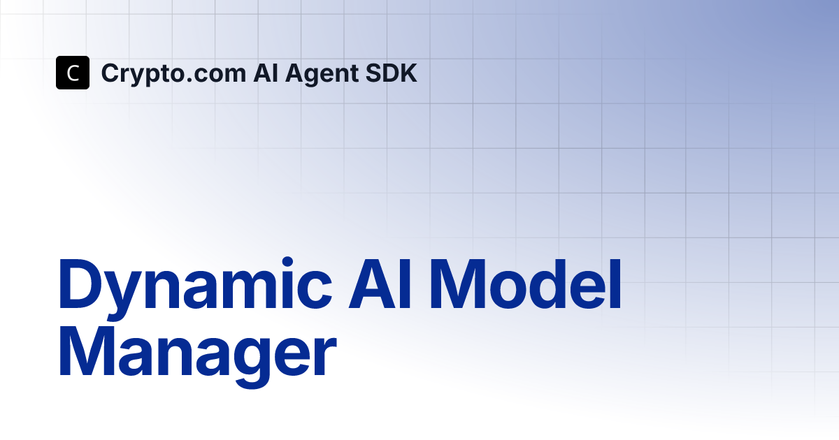 Dynamic AI Model Manager | Crypto.com AI Agent SDK